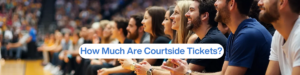 How Much Are Courtside Tickets? - Box Office Ticket Sales Blog
